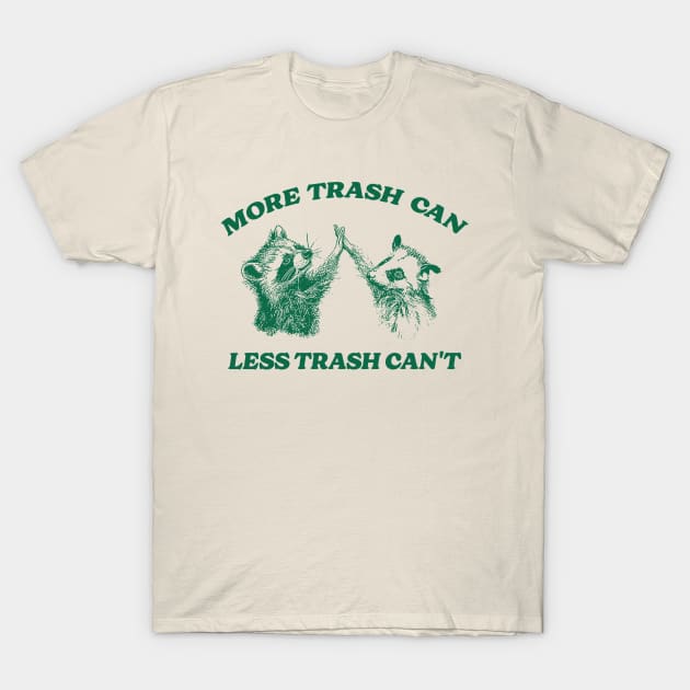 More trash can Less trash can't, Raccoon opossum Shirt, Meme T Shirt ... More trash can Less trash can't, Raccoon opossum Shirt, Meme T Shirt ...